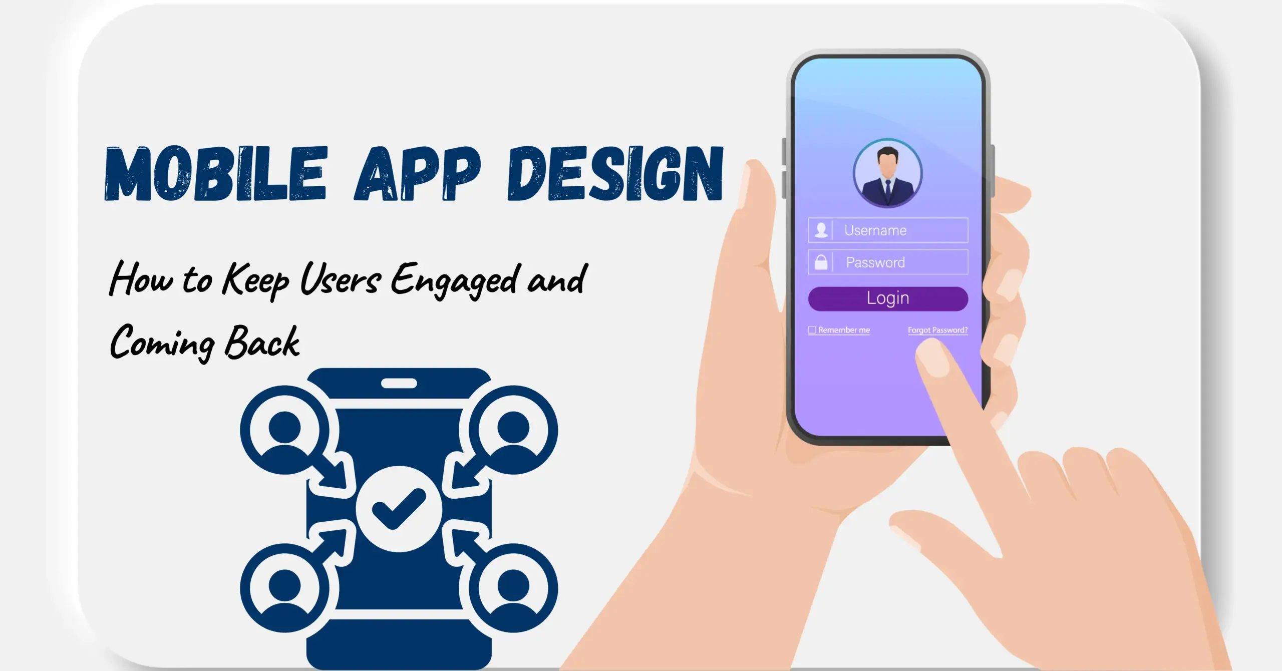 Mobile App Design: How to Keep Users Engaged and Coming Back