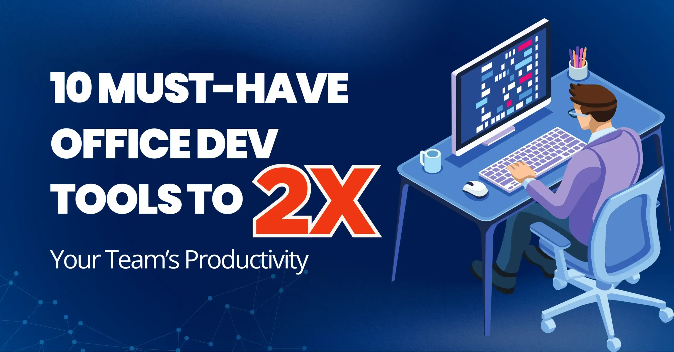 10 Must-Have Office Dev Tools to 2X Your Team's Productivity